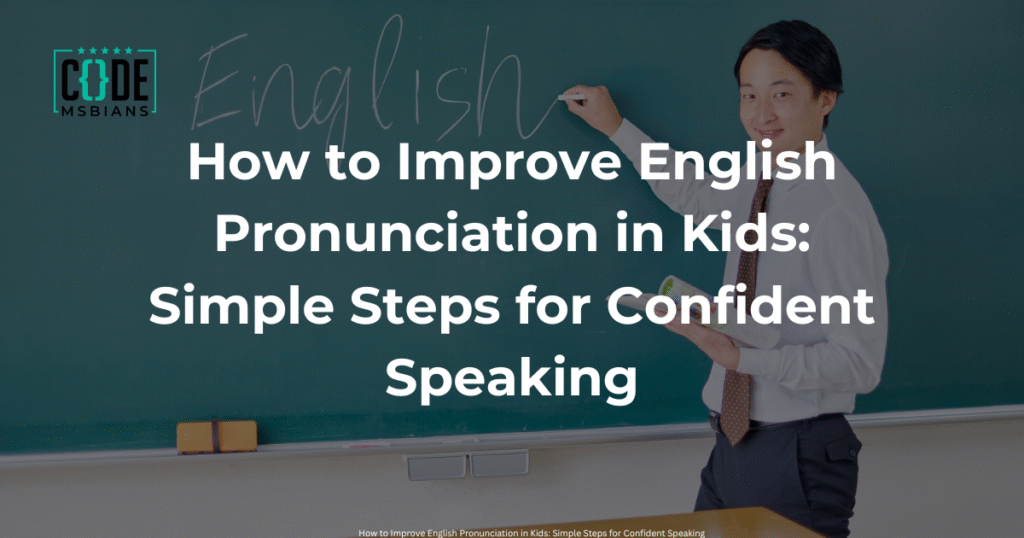How to Improve English Pronunciation in Kids: Simple Steps for ...